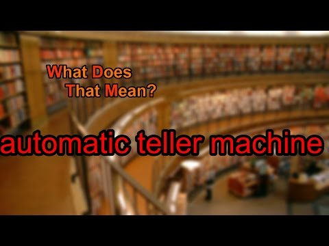 What does automatic teller machine mean?