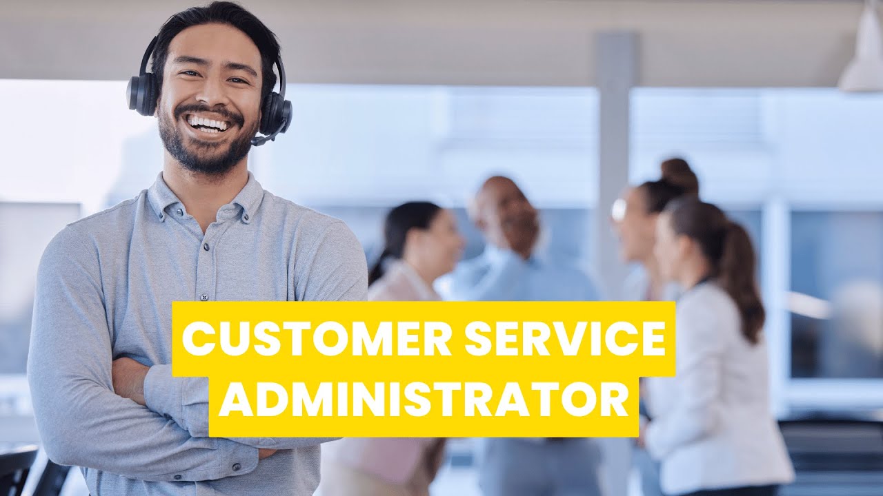 What is the role of a Customer Service Administrator ? | Career Guide - Job Description - Skills