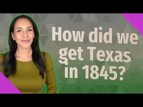 How did we get Texas in 1845?