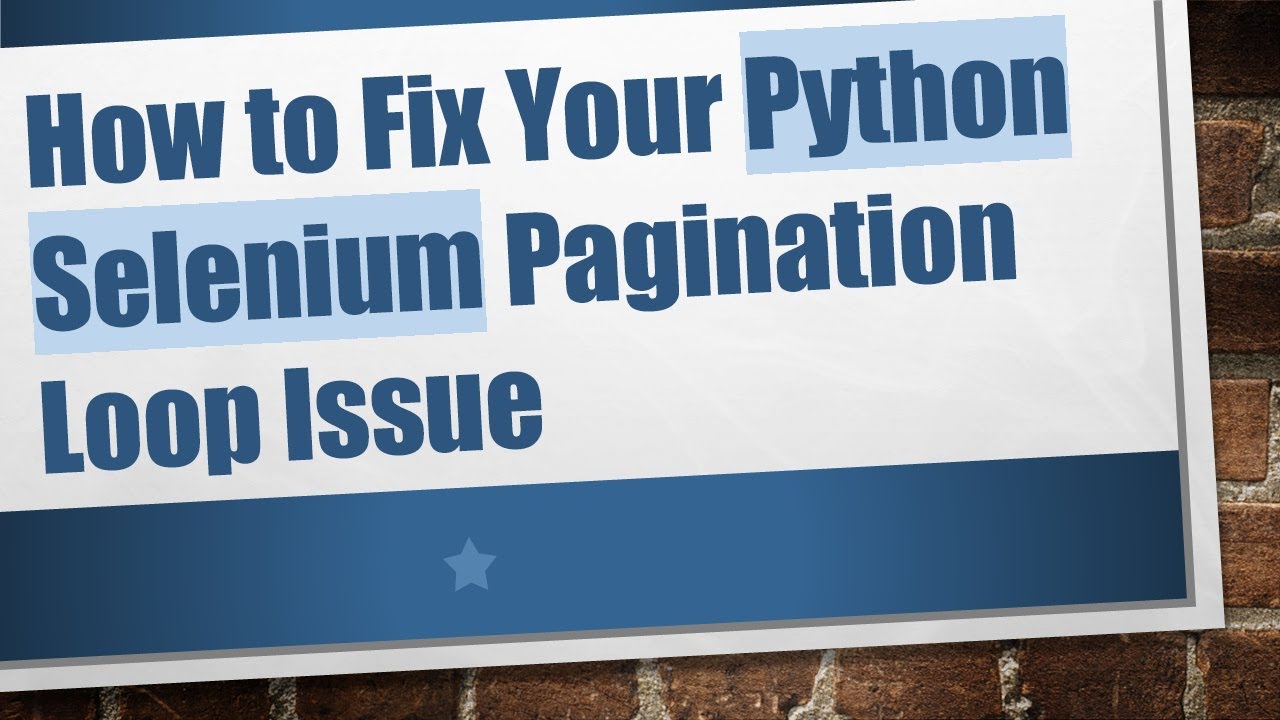 How to Fix Your Python Selenium Pagination Loop Issue