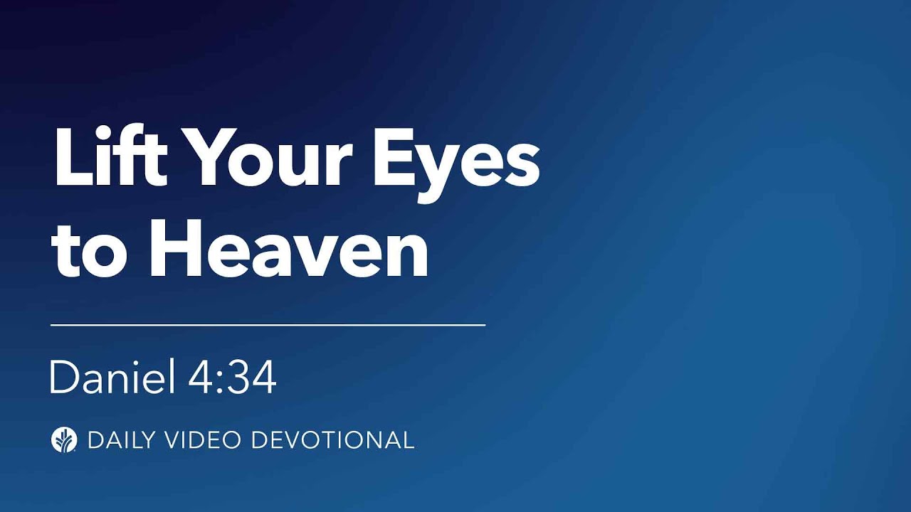 Lift Your Eyes to Heaven | Daniel 4:34 | Our Daily Bread Video Devotional