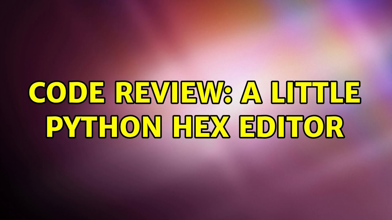 Code Review: A little Python hex editor