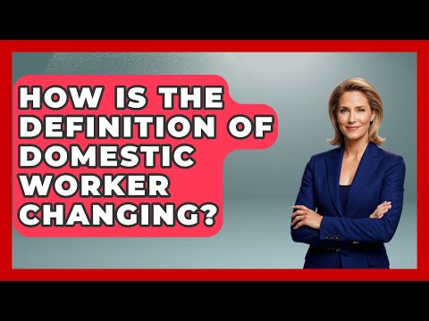How Is The Definition Of Domestic Worker Changing? - Gender Equality Network