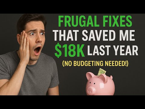Frugal Fixes That Saved Me $18K Last Year (No Budgeting Needed!)