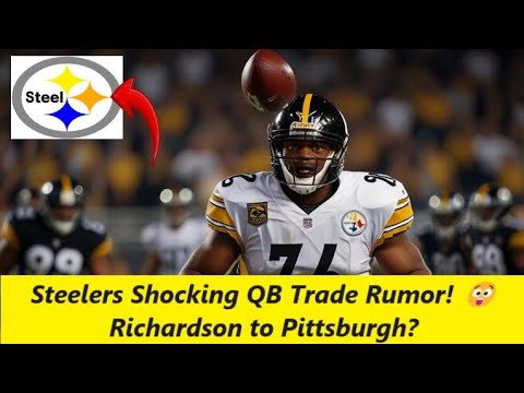 Steelers Latest News: Anthony Richardson Trade Rumors & QB Battle Breakdown! 🏈🔥