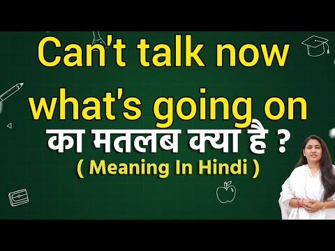 Can't talk now what's going on meaning in hindi | Can't talk now what's going on matlab kya hota hai