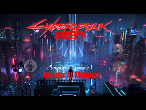 Cyberpunk RED Season 2 Episode 1 - Murder At Midnight