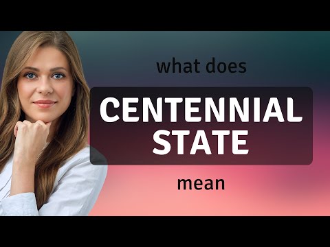 Centennial state — what is CENTENNIAL STATE meaning