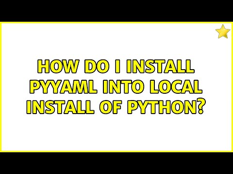 How do I install PyYAML into local install of Python? (2 Solutions!!)