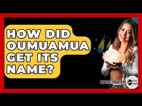 How Did Oumuamua Get Its Name? - Physics Frontier