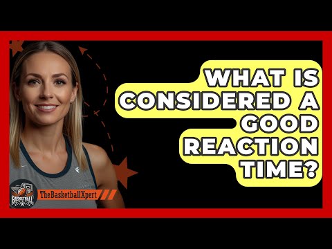 What Is Considered A Good Reaction Time? - The Basketball Xpert