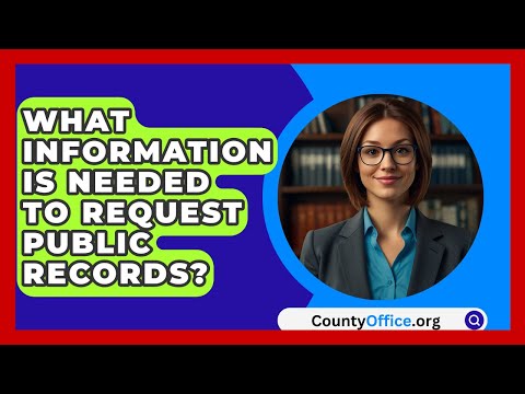 What Information Is Needed To Request Public Records? - CountyOffice.org