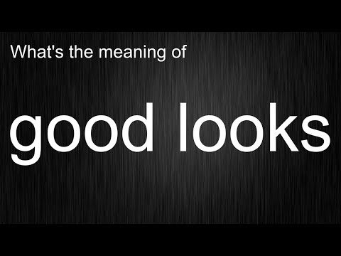 What's the meaning of "good looks", How to pronounce good looks?