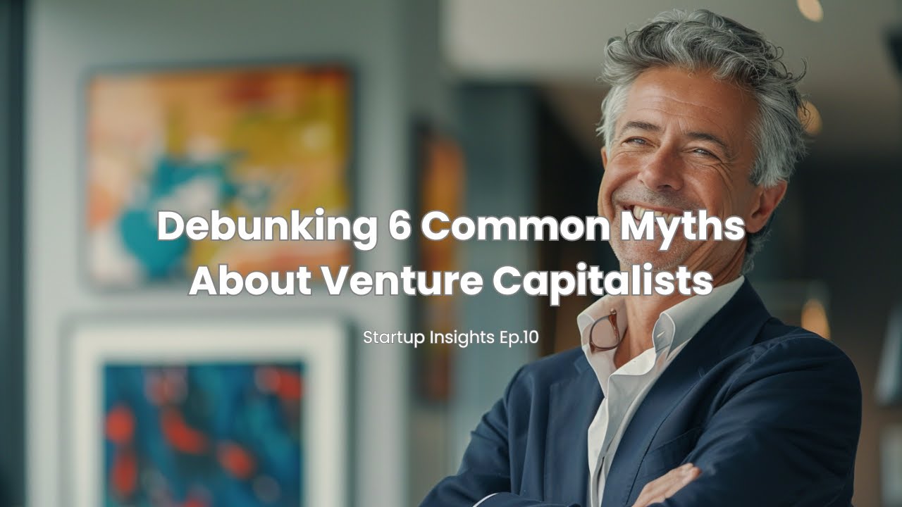 Debunking 6 Common Myths About Venture Capitalists ★ Startup Insights Ep.10