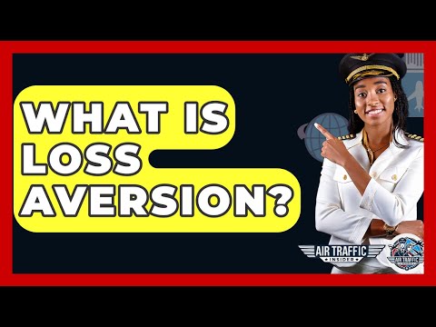 What Is Loss Aversion? - Air Traffic Insider