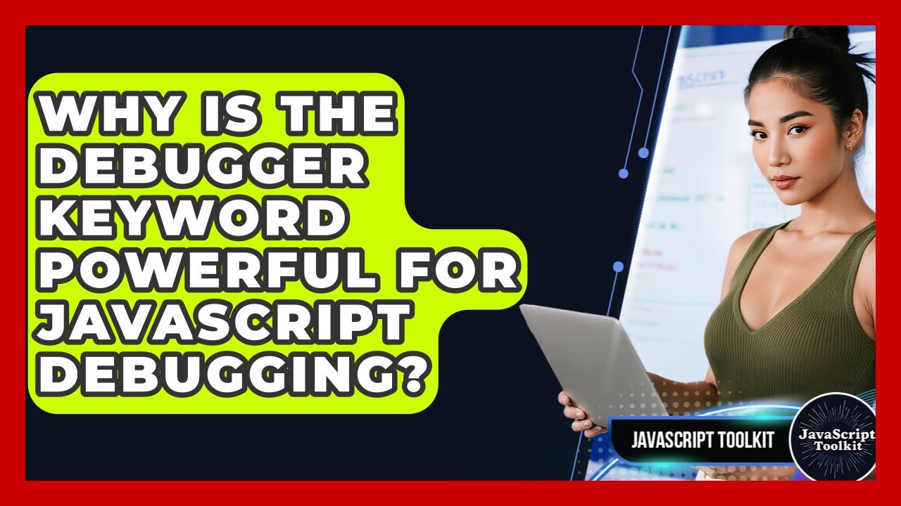 Why Is The Debugger Keyword Powerful For JavaScript Debugging? - JavaScript Toolkit