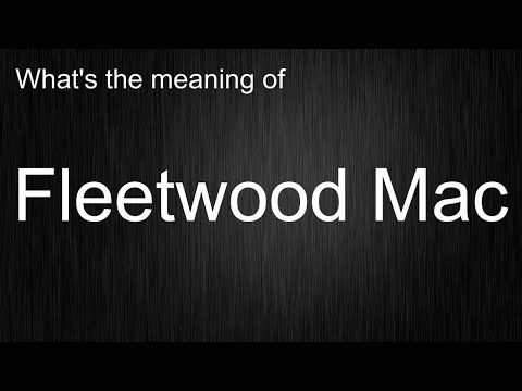 What's the meaning of "Fleetwood Mac", How to pronounce Fleetwood Mac?