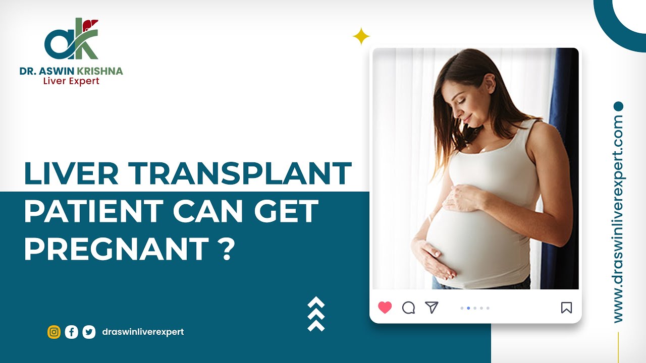 Liver Transplant Patient can get Pregnant - Dr. Aswin Krishna
