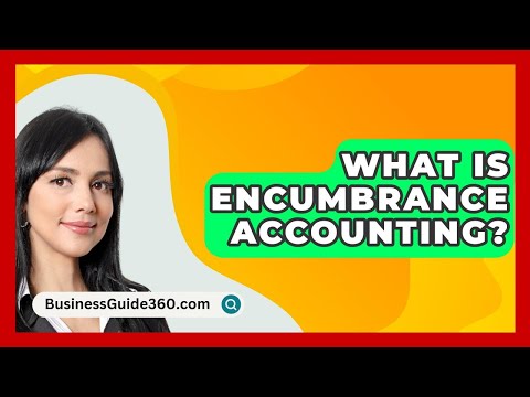 What Is Encumbrance Accounting? - BusinessGuide360.com