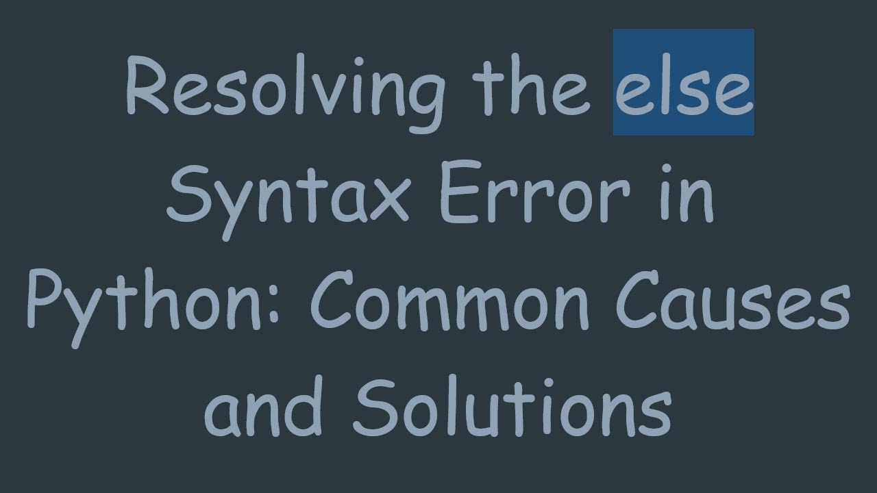 Resolving the else Syntax Error in Python: Common Causes and Solutions