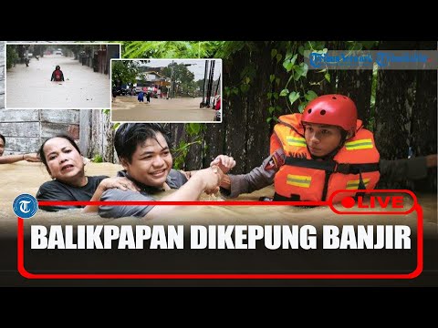 🔴LIVE: Balikpapan Dikepung Banjir Akibat Hujan Deras, Rendam Fasilitas Umum & Lumpuhkan Lalu Lintas