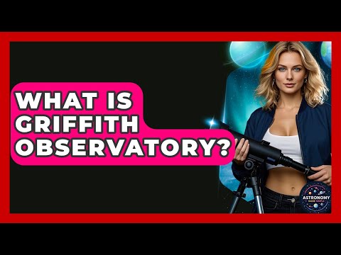 What Is Griffith Observatory? - Astronomy Made Simple