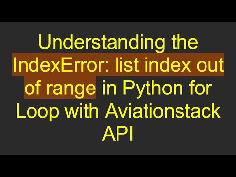 Understanding the IndexError: list index out of range in Python for Loop with Aviationstack API