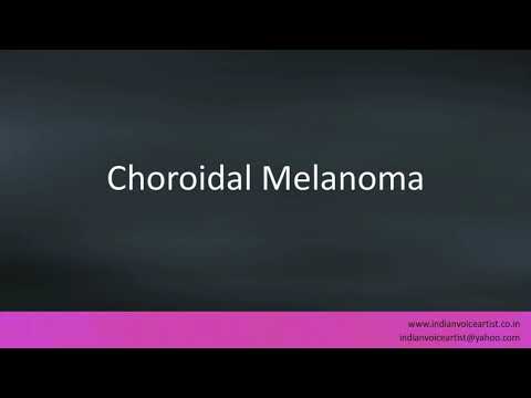 Pronunciation of the word(s) "Choroidal Melanoma".