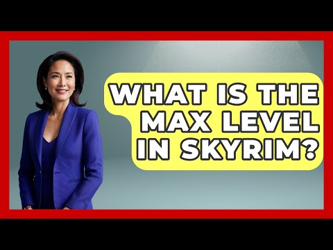 What Is The Max Level In Skyrim? - Video Gamers Vault