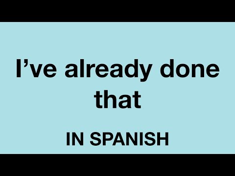How To Say (I've already done that) In Spanish