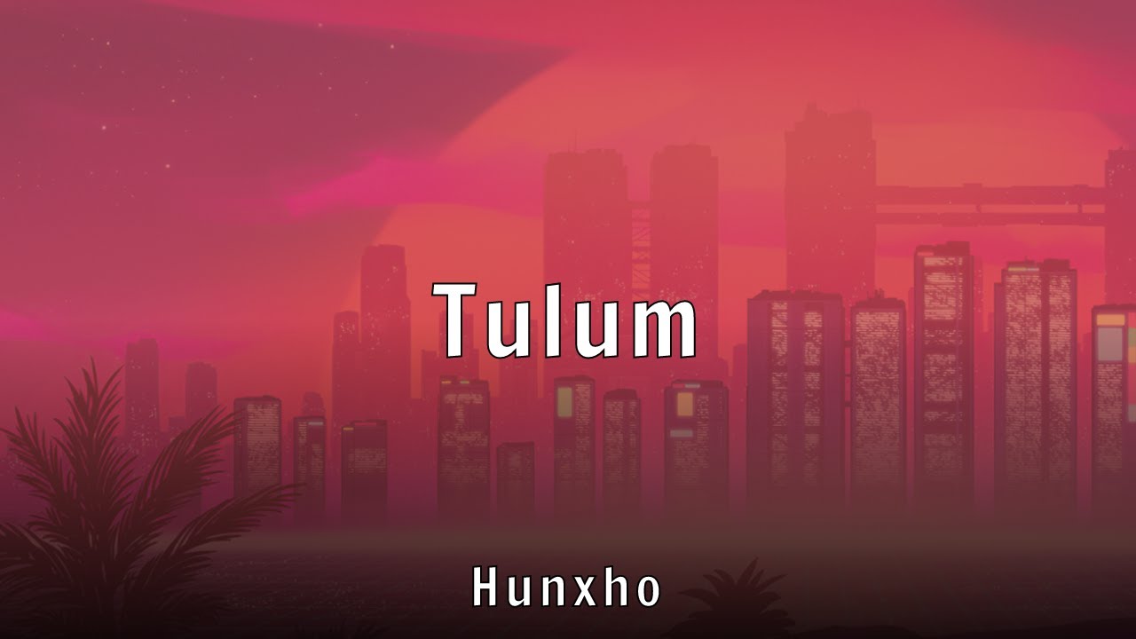 Hunxho - Tulum (Lyrics)