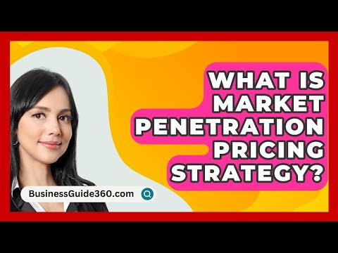 What Is Market Penetration Pricing Strategy? - BusinessGuide360.com
