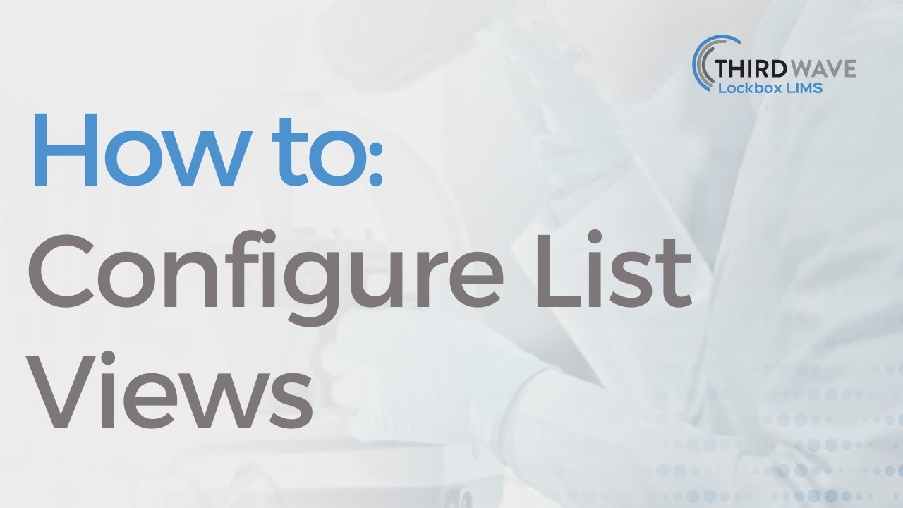 Configuring List Views in Lockbox LIMS