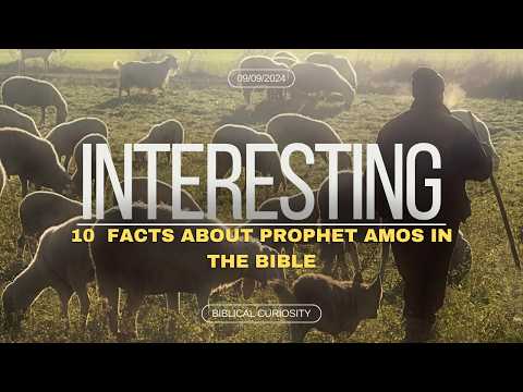 10 Interesting Facts About Prophet Amos in the Bible