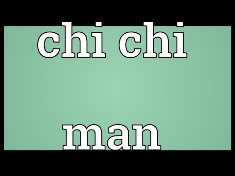 Chi chi man Meaning