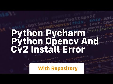 Python pycharm python opencv and cv2 install error