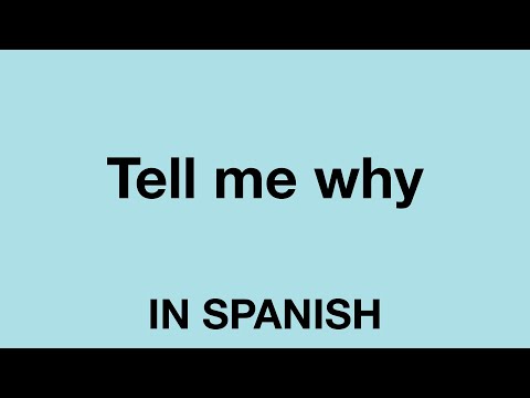 How To Say (Tell me why) In Spanish