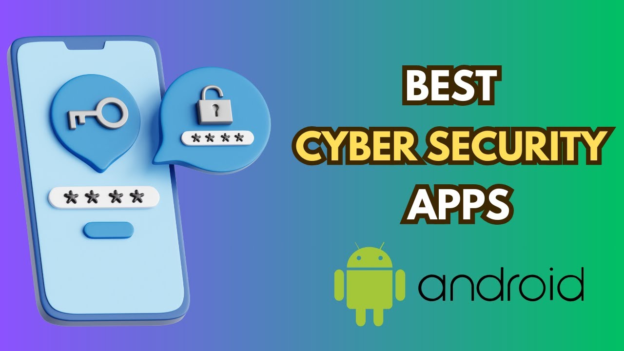 9 Best Cyber Security Apps for Android: Make Your Device Un-Hackable!