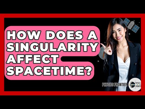 How Does A Singularity Affect Spacetime? - Physics Frontier