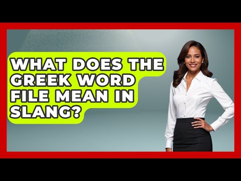 What Does The Greek Word File Mean In Slang? - Talking Greece