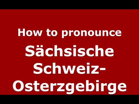 How to pronounce Sächsische Schweiz-Osterzgebirge (Germany/German) - PronounceNames.com