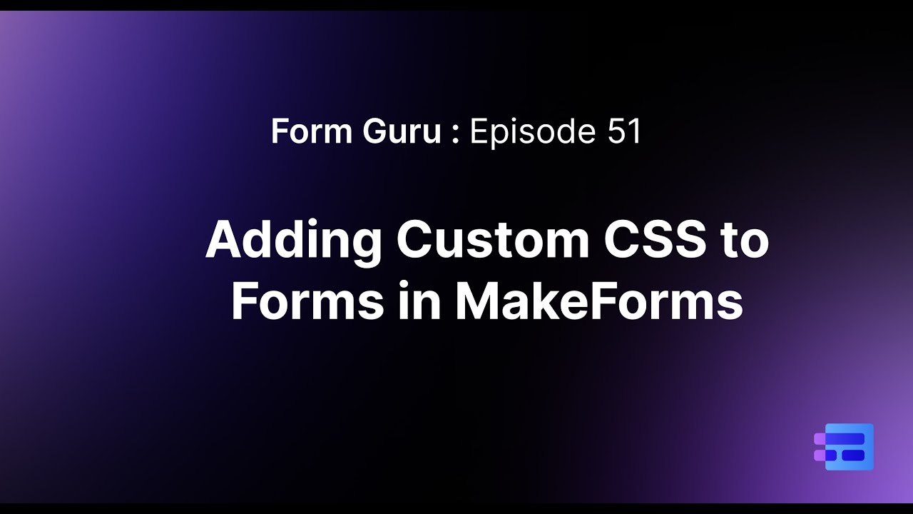 Episode 51 - Adding Custom CSS to Forms in MakeForms #makeforms #customcss