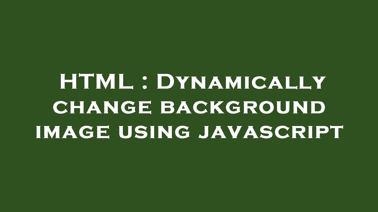 HTML : Dynamically change background image using javascript