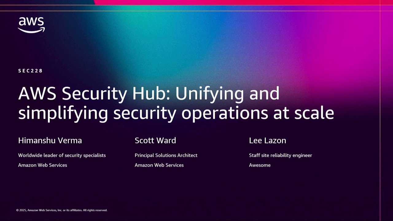 AWS re:Invent 2025 - AWS Security Hub: Unifying & simplifying security operations at scale (SEC228)