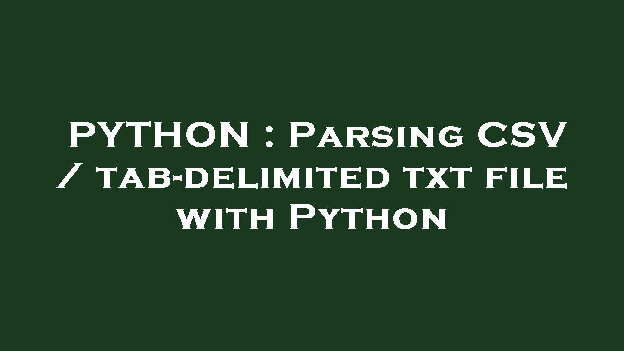 PYTHON : Parsing CSV / tab-delimited txt file with Python