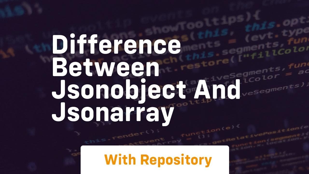 difference between jsonobject and jsonarray