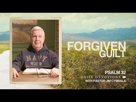 Forgiven Guilt | Psalm 32 | Daily Devotions | Pastor Jim Cymbala