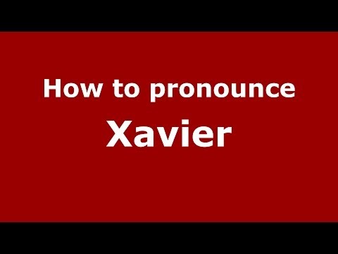 How to Pronounce Xavier - PronounceNames.com