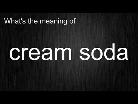 What's the meaning of "cream soda", How to pronounce cream soda?