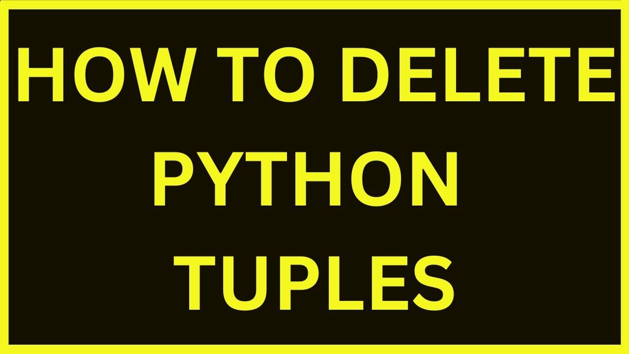 How To Delete Python Tuples? | Python 4 You | Lecture 127